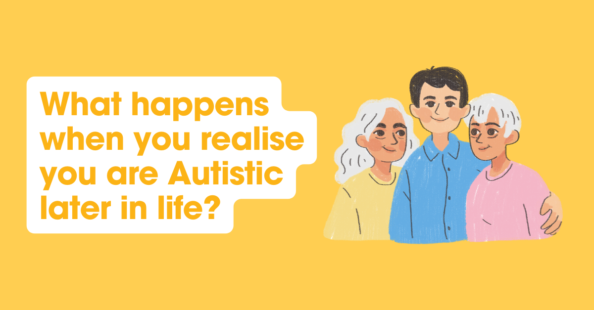 What happens when you realise you are Autistic later in life? - Amaze