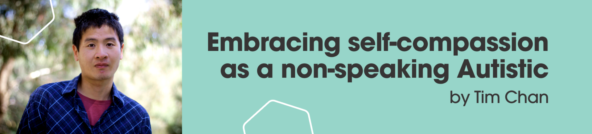 Embracing self-compassion as a non-speaking Autistic by Tim Chan - Amaze
